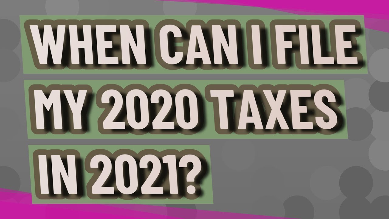 When can I file my 2020 taxes in 2021? - YouTube