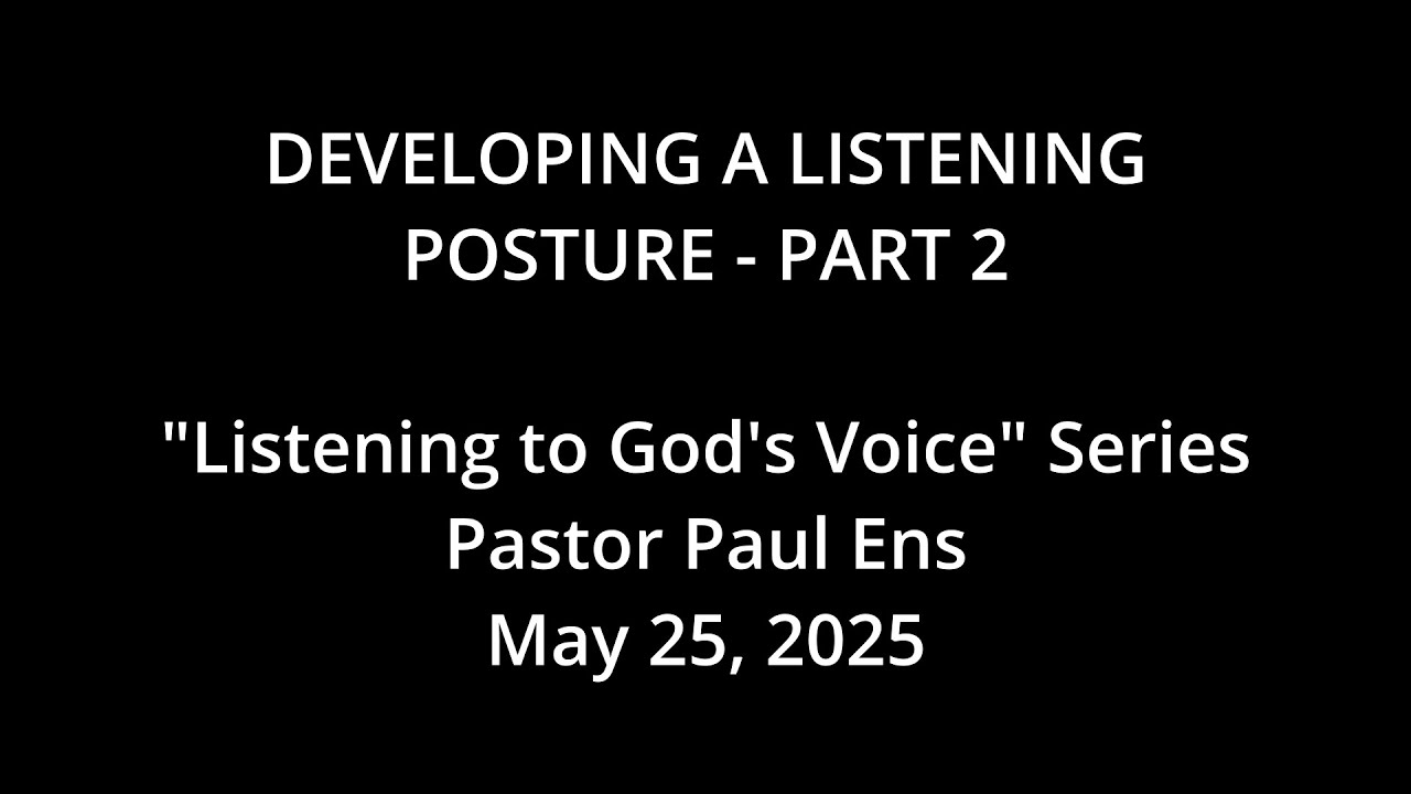 DEVELOPING A LISTENING POSTURE - PART 2 - MAY 25, 2025 - YouTube