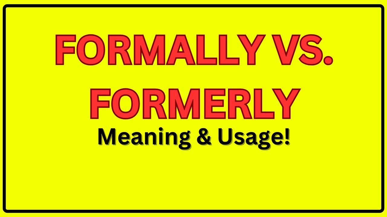 Formally vs. Formerly | Meaning of Formally and Formerly | Formally vs. Formerly In a Sentence ...