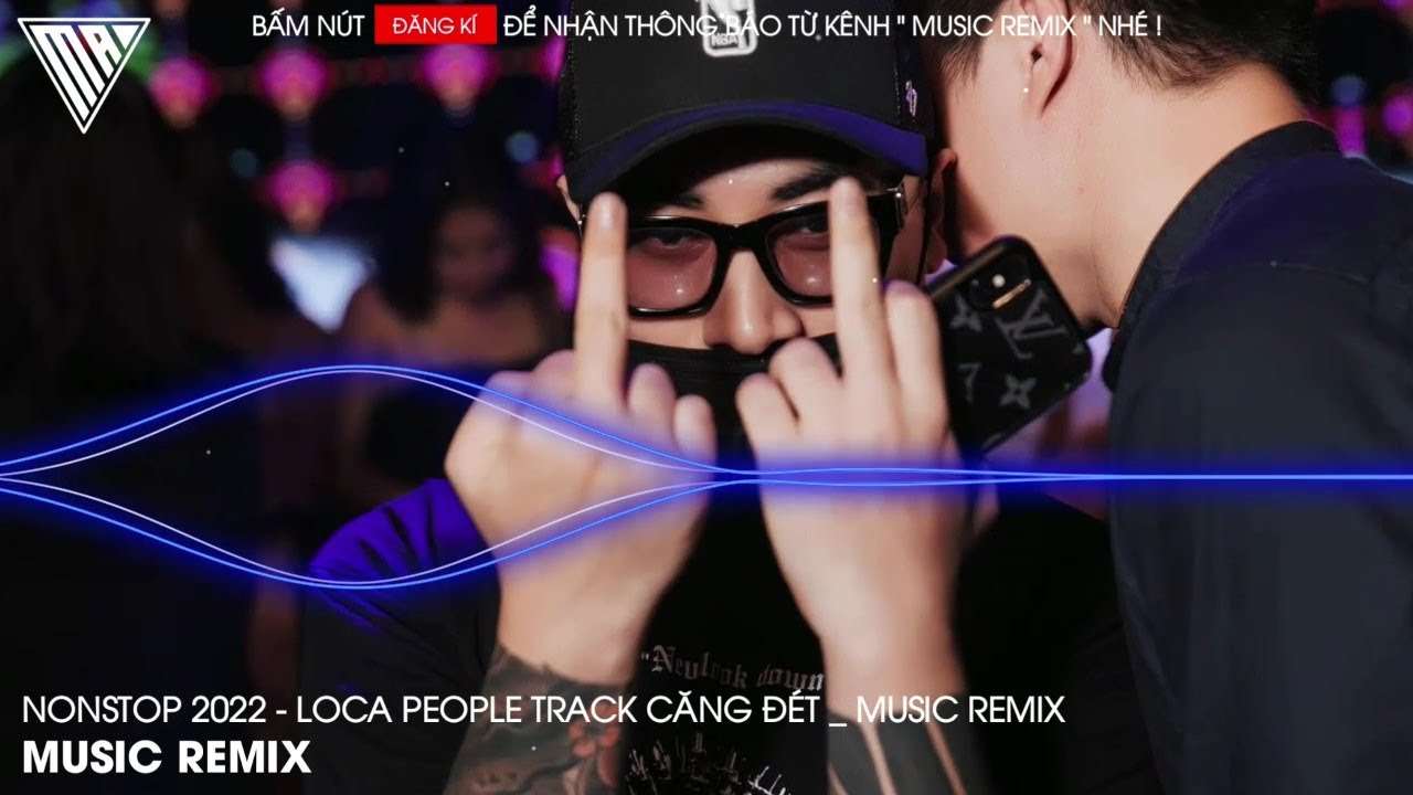NONSTOP 2022 - LOCA PEOPLE TRACK CĂNG ĐÉT . MUSIC REMIX - YouTube