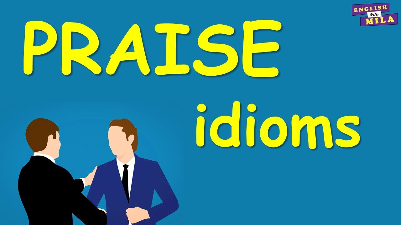PRAISE idioms in English - How to express Approval, Admiration ...