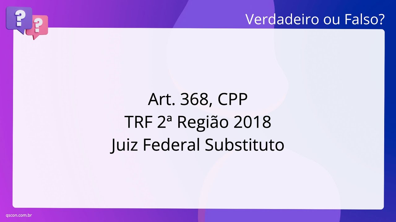 QScon Direito: [Art. 368, CPP] TRF - 2ª Região 2018 - Juiz Federal Substituto - YouTube
