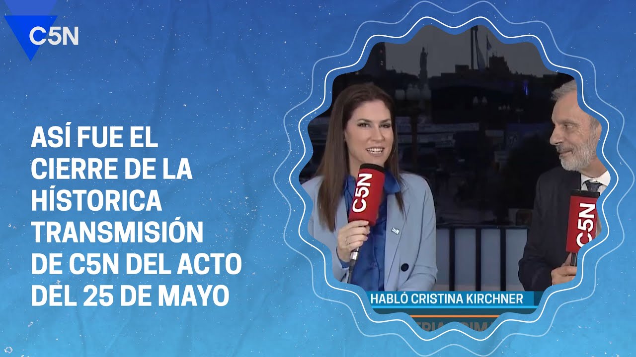 CIERRE de la TRANSMISIÓN de la COBERTURA EXCLUSIVA de C5N en el ACTO ...