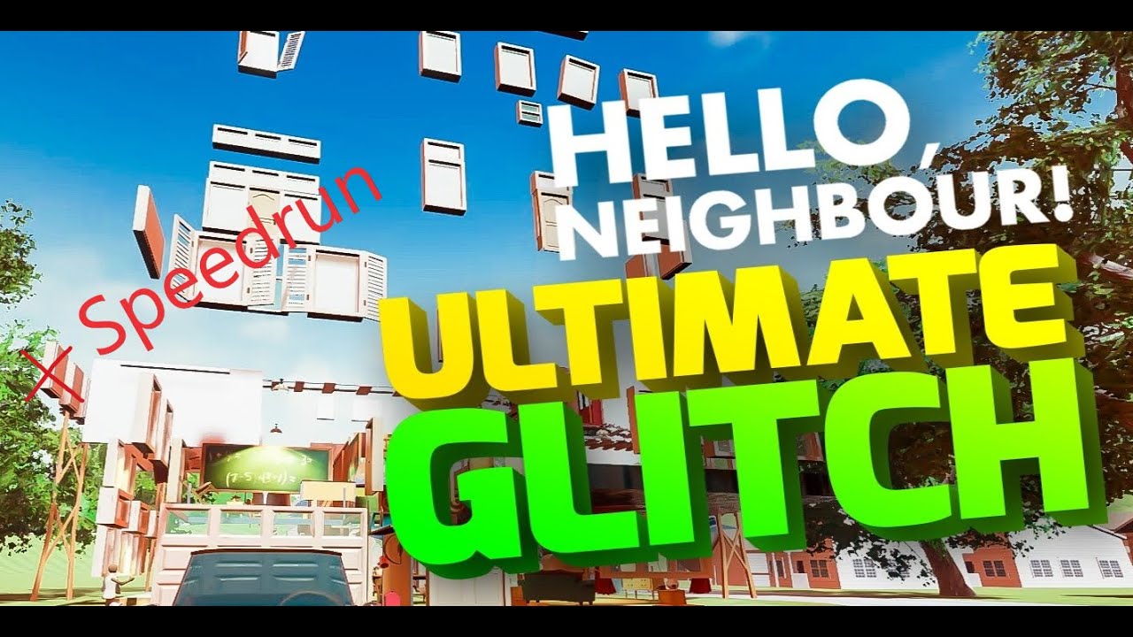 Hello Neighbor speedrun+HOW TO GLITCH NEIGHBOR - YouTube