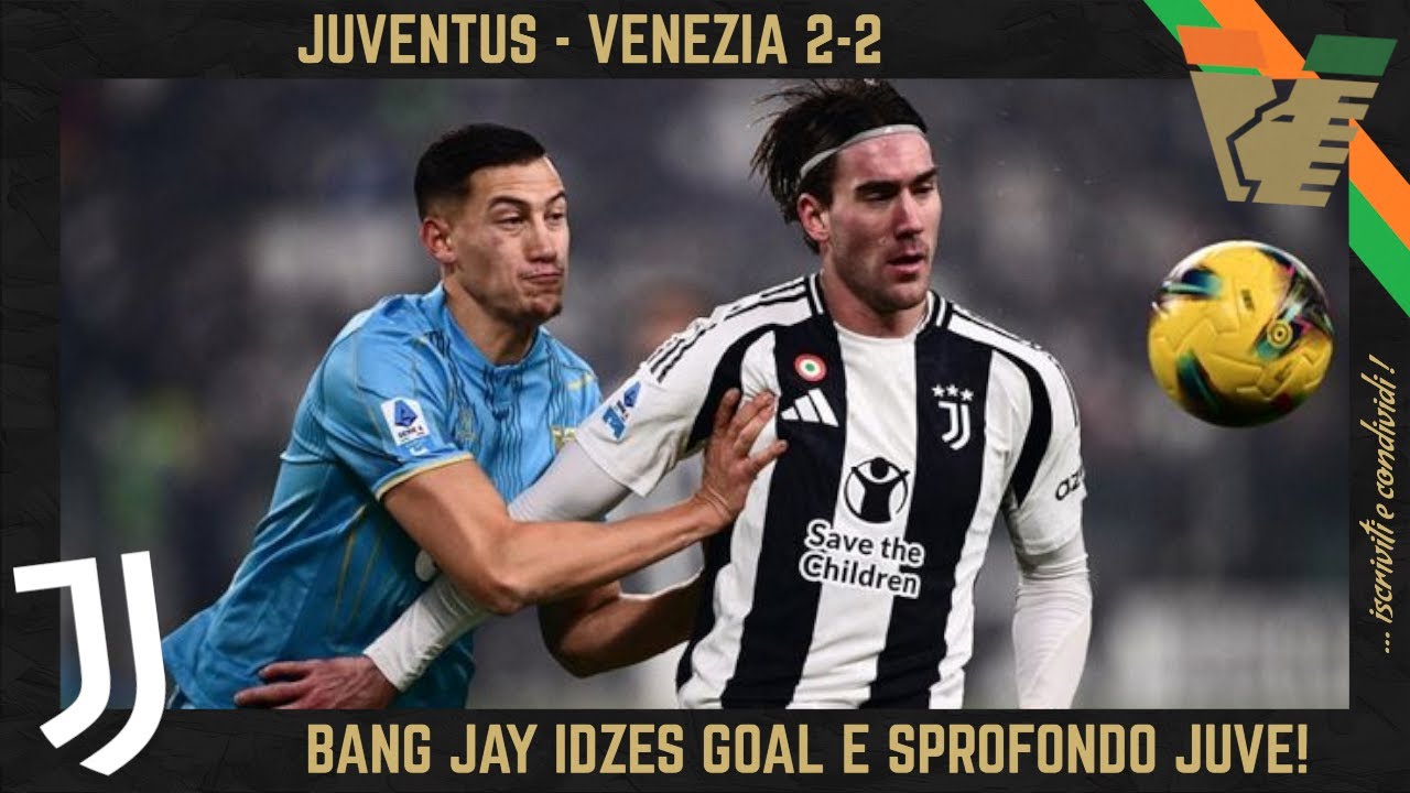 JUVENTUS - VENEZIA 2-2: BANG JAY IDZES GOAL e la JUVE di THIAGO MOTTA ...