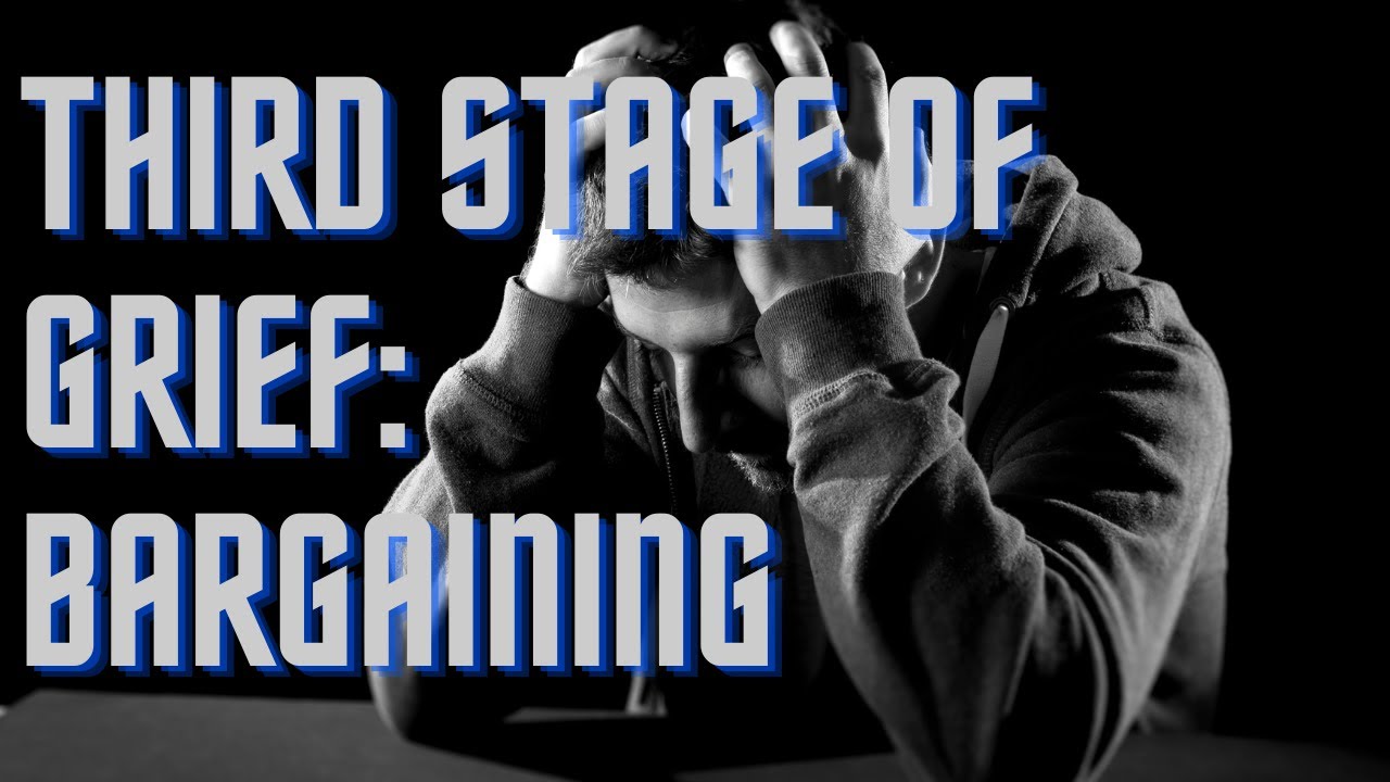 Coping with Loss: Understanding the Third Stage of Grief - BARGAINING ...