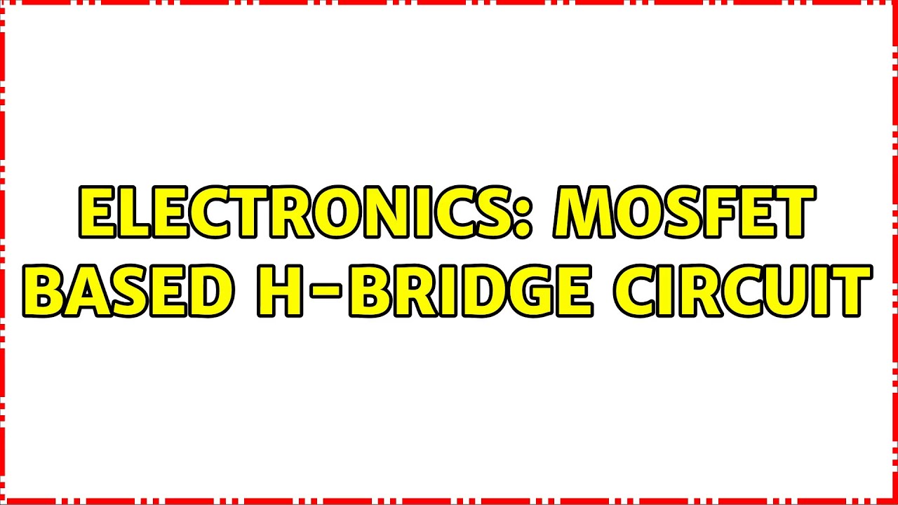 Electronics: MOSFET based H-Bridge Circuit - YouTube