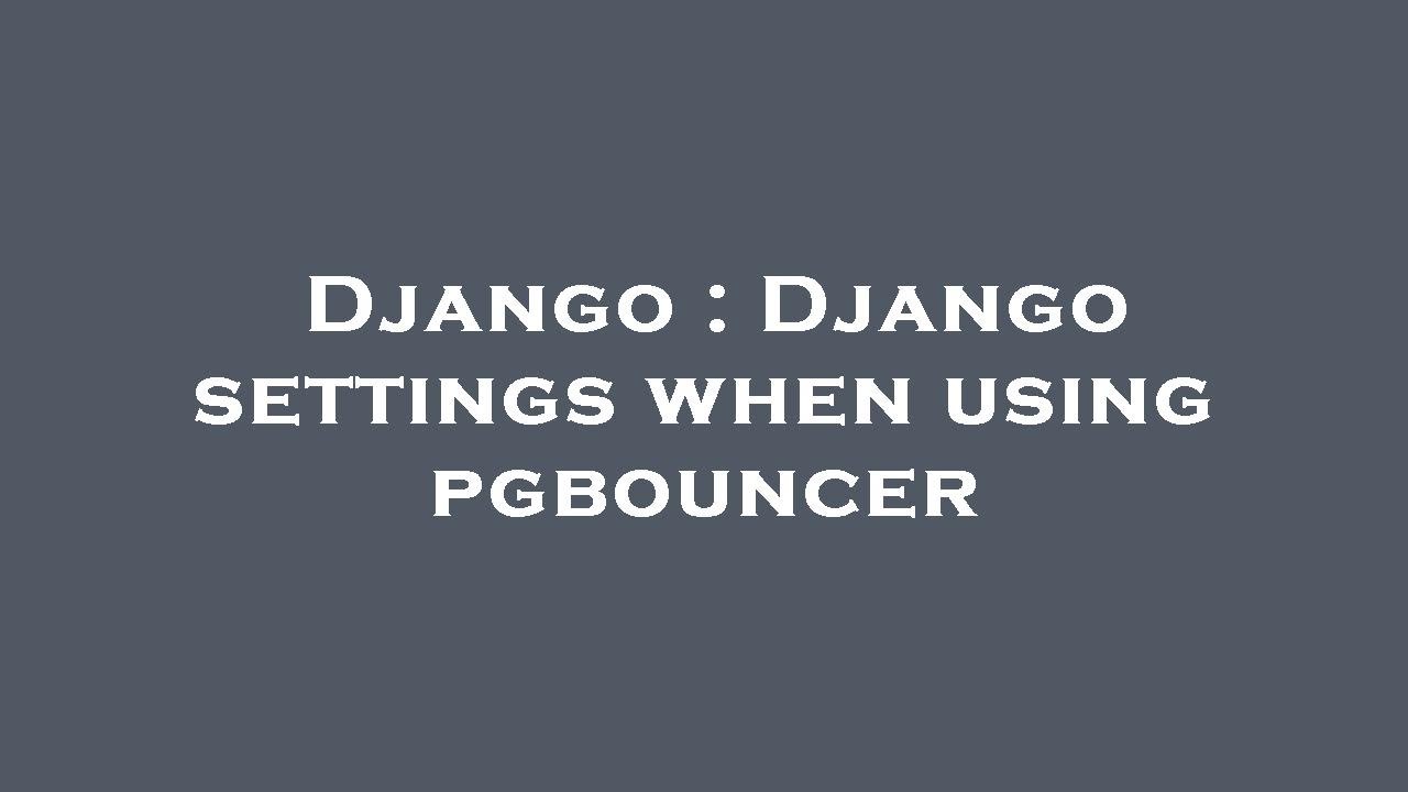 Django : Django settings when using pgbouncer - YouTube