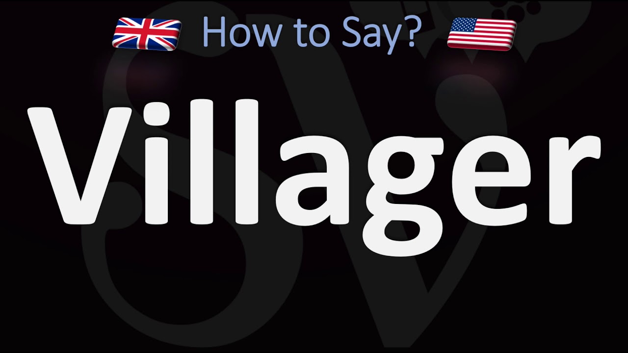 How to Pronounce Villager? (2 WAYS!) UK/British Vs US/American English ...