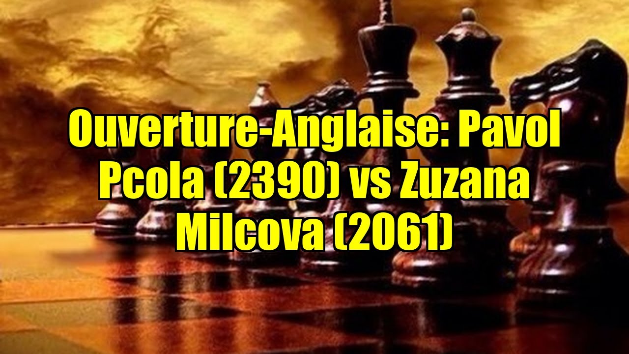 Ouverture-Anglaise: Pavol Pcola (2390) vs Zuzana Milcova (2061) - YouTube