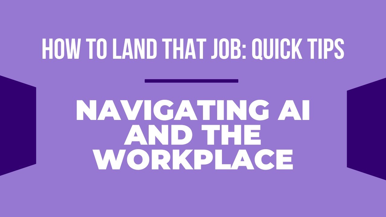 How to Land That Job: Quick Tips | Navigating AI and the Workplace ...