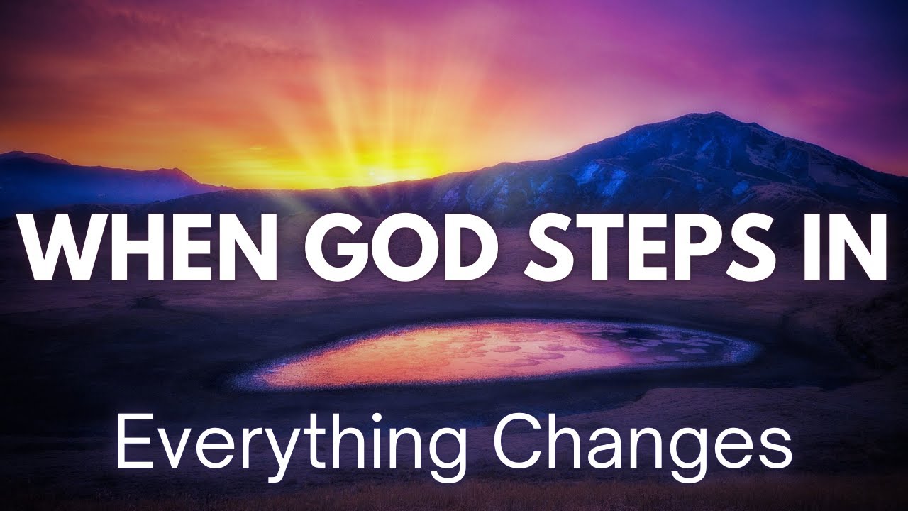 WHEN GOD STEPS IN - Everything Changes in a Moment | Faith-Filled ...