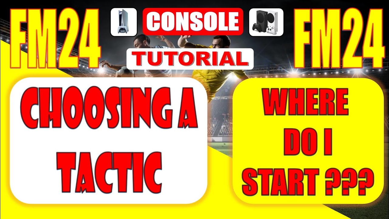 🟡 FOOTBALL MANAGER 2024 CONSOLE TACTICS TUTORIAL ⚽ SELECTING A ...