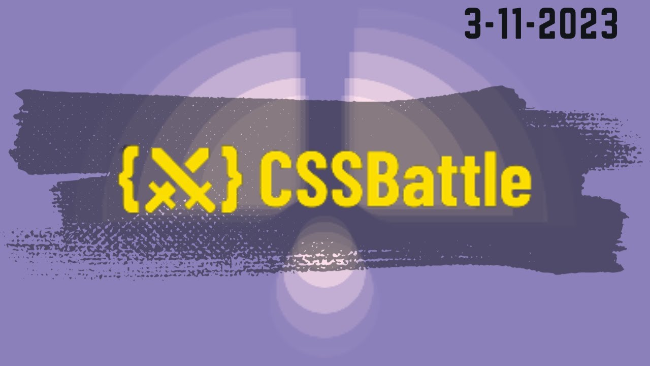 The Daily Targets Series Html And Css Challenge By Css Battle 3 11 2023 Youtube
