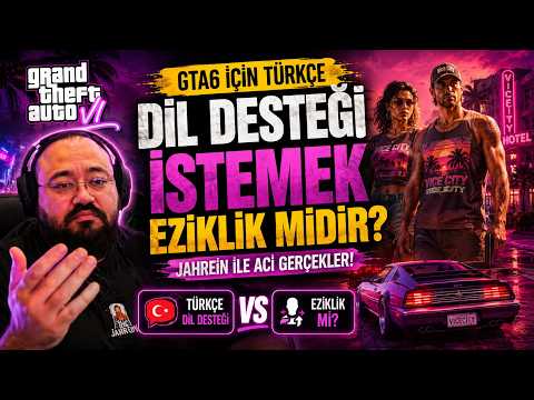 GTA6 İçin Türkçe Dil Desteği istemek EZİKLİK Midir? | Jahrein ile Acı Gerçekler!