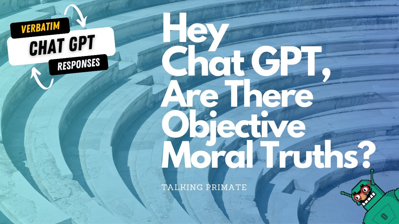 Hey CHAT GPT, Is There An Objective Morality? - An AI Perspective - YouTube