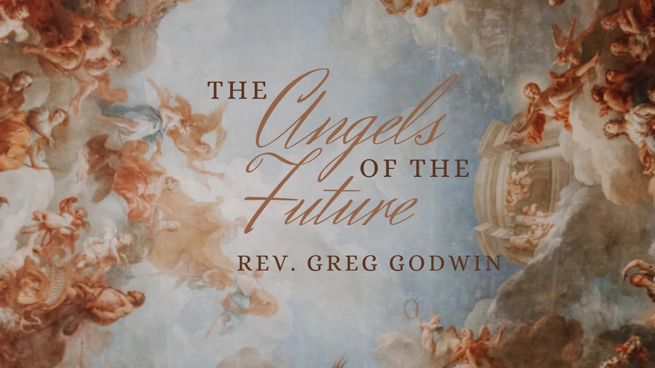 "The Angels of the Future" // Rev. Greg Godwin - YouTube