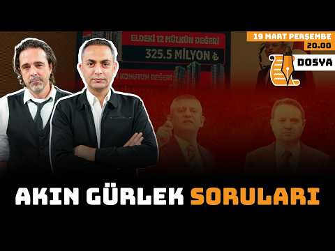Akın Gürlek Soruları | Dosya | 19 Mart Perşembe 20:00