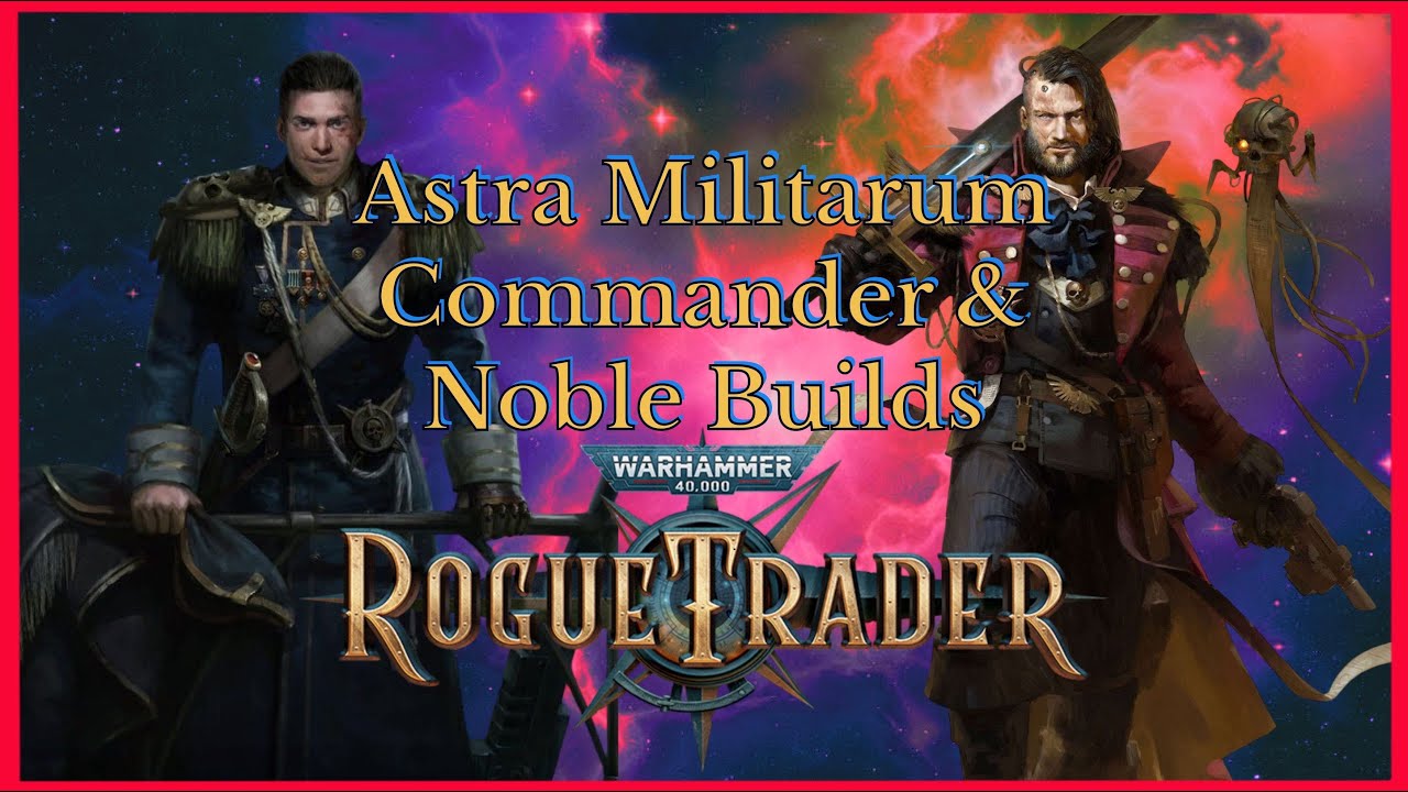 WH40K Rogue Trader: Astra Militarum Commander & Noble Builds - Unfair ...