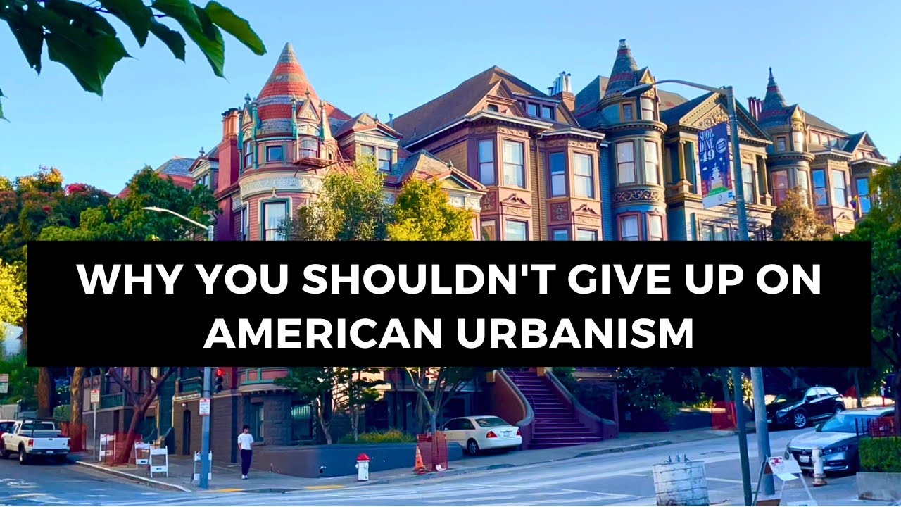 Why You Shouldn't Give Up on American Urbanism - YouTube