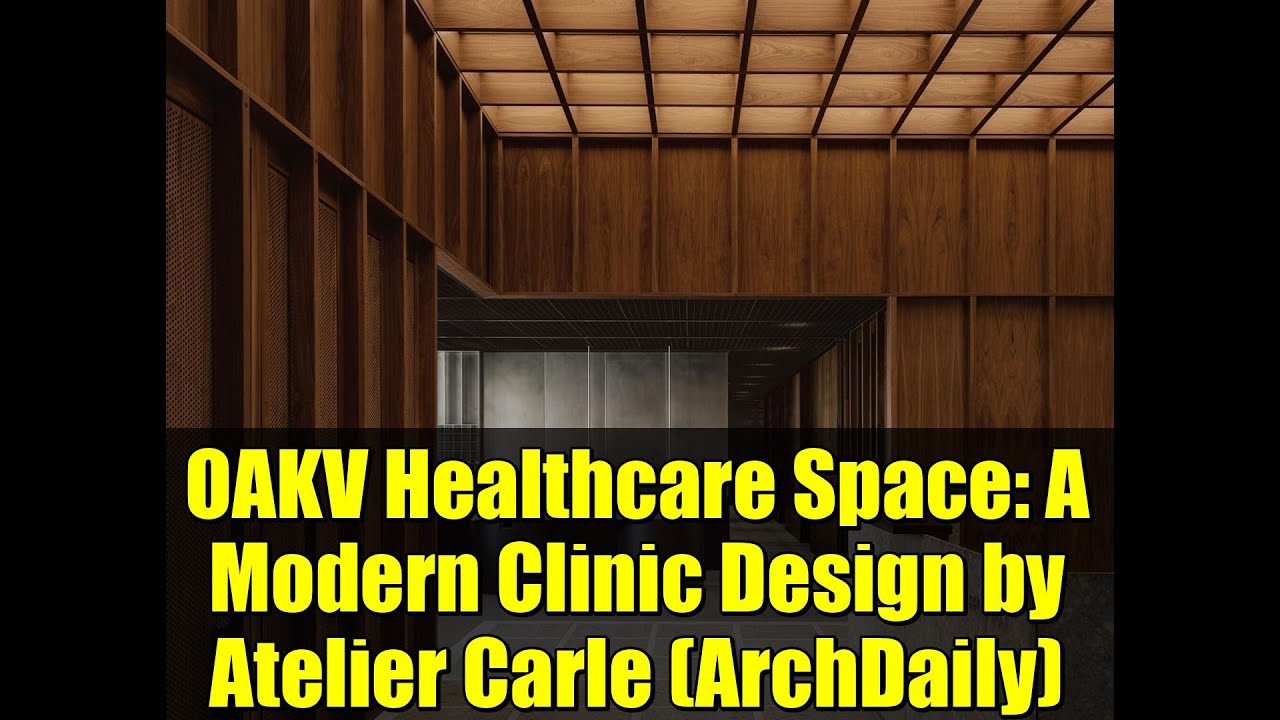 OAKV Healthcare Space: A Modern Clinic Design by Atelier Carle ...