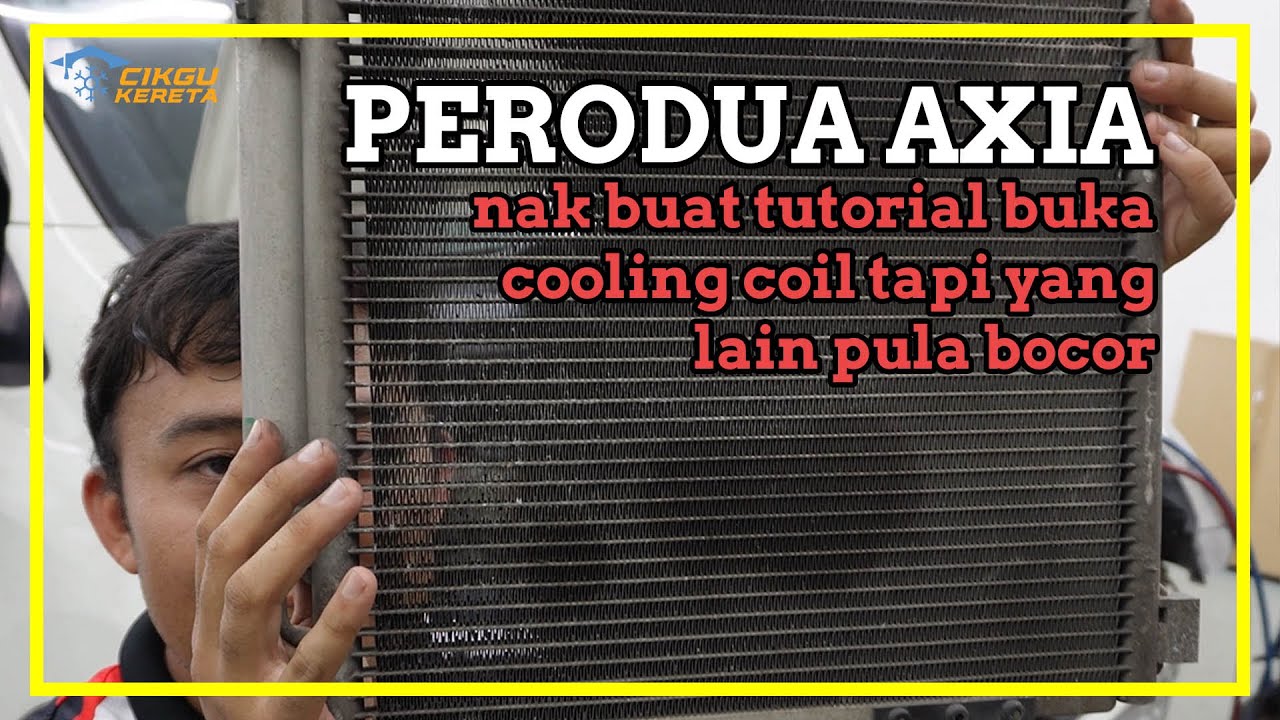 PERODUA AXIA | Nak Buat Tutorial Buka Cooling Coil Tapi Lain Pula Bocor ...