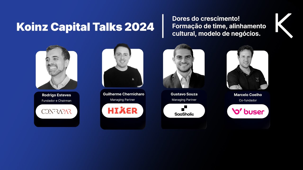 Koinz Capital Talks 2024 - Dores do crescimento, formação de time e ...