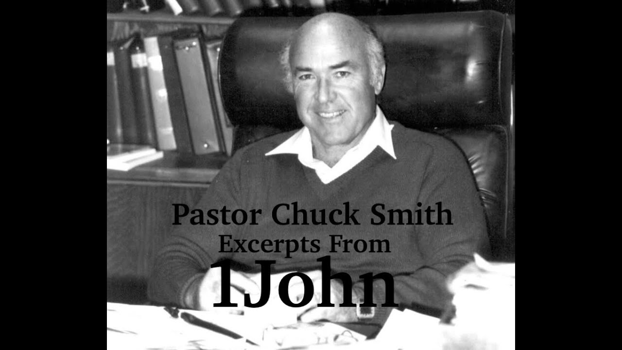 Pastor Chuck Smith Excerpts from 1 JOHN God in the Flesh Unveiling the ...