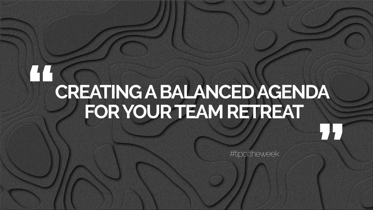 Tip of the Week: Creating a Balanced Agenda for Your Team Retreat - YouTube