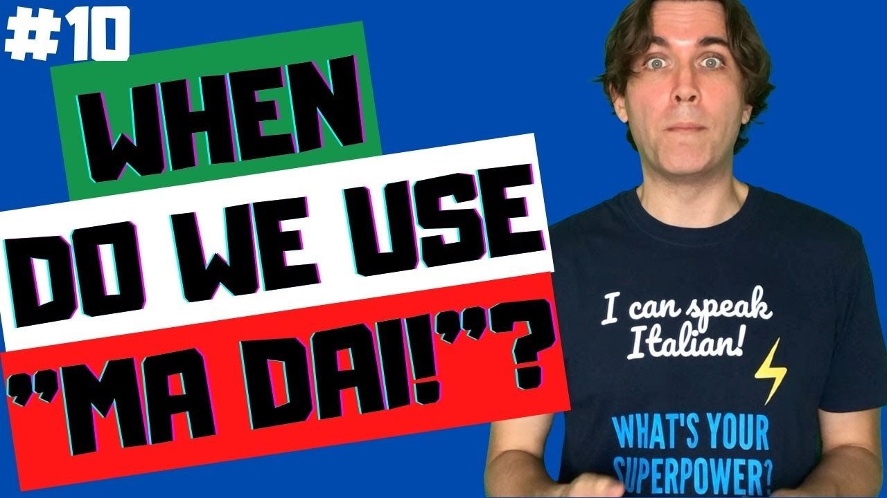 Speak Italian Like a Real Italian | #10 | The Meaning Of "MA DAI ...