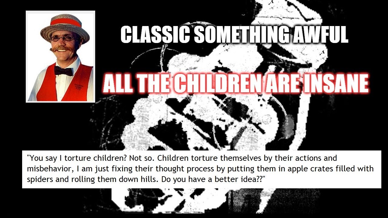 Classic Something Awful - All The Children Are Insane - YouTube