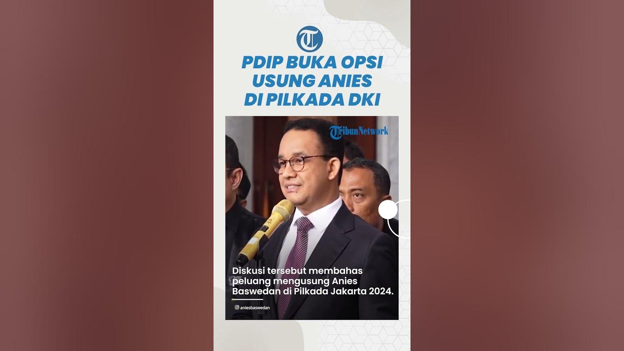 PDIP Pertimbangkan Anies Baswedan untuk Maju Pilkada Jakarta 2024, Kini Masih Komunikasi dengan ...