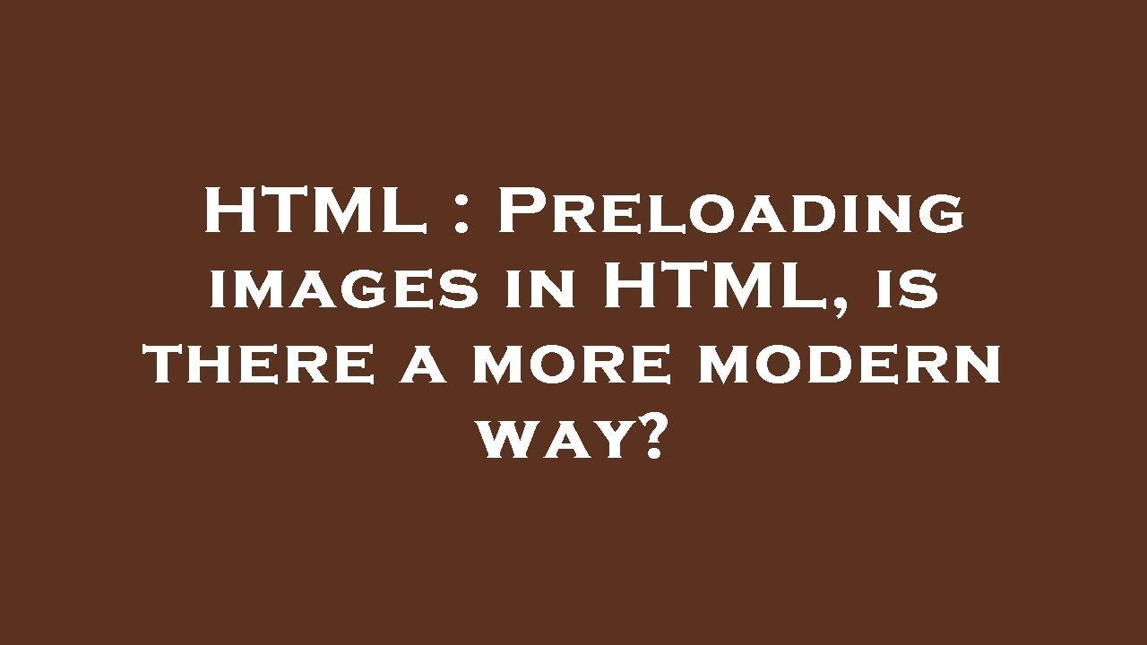 HTML : Preloading images in HTML, is there a more modern way? - YouTube