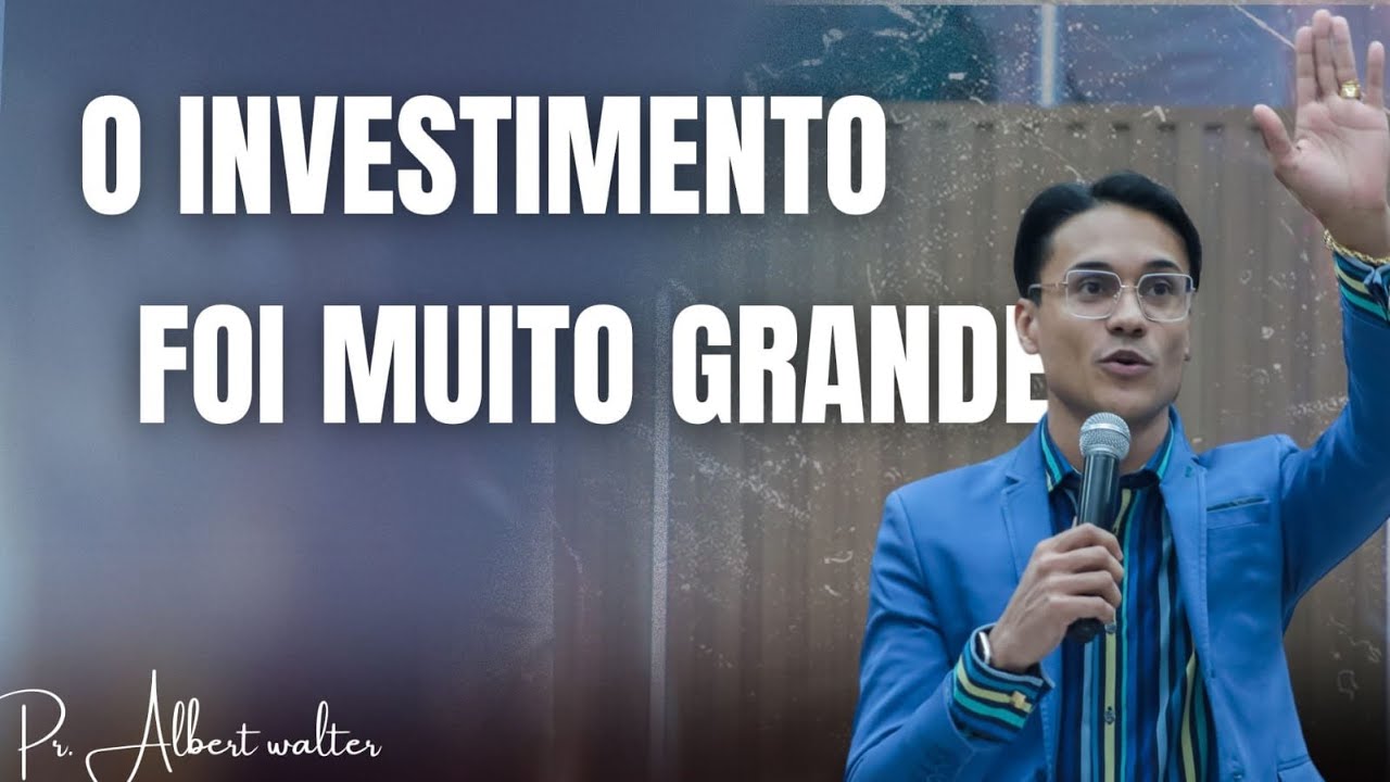 O INVESTIMENTO NA MINHA ALMA FOI MUITO GRANDE - PR ALBERT WALTER - YouTube