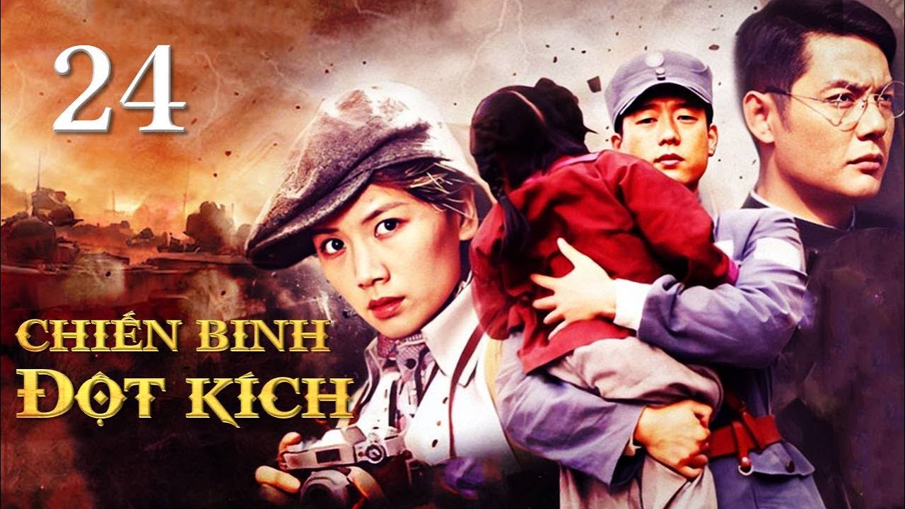 CHIẾN BINH ĐỘT KÍCH - Tập 24 | Phim Hành Động Kháng Nhật Xuất Sắc 2023 ...