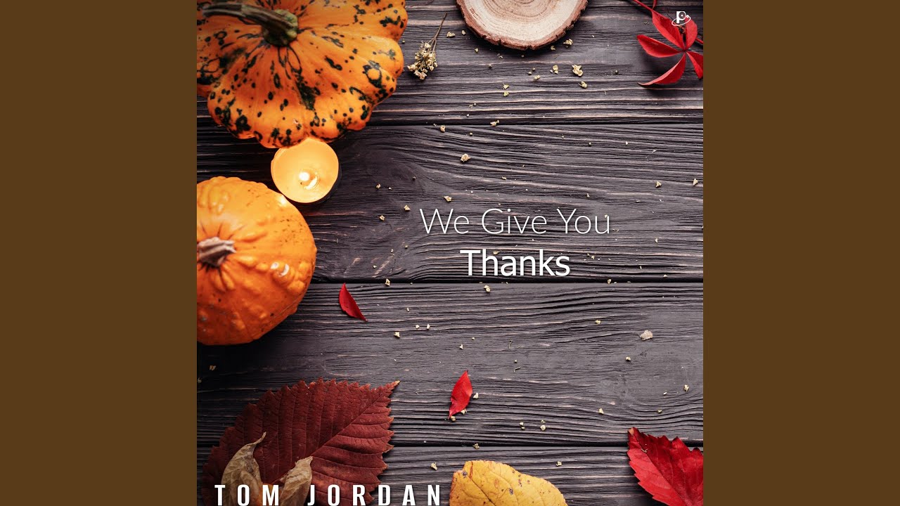 We Give You Thanks - YouTube