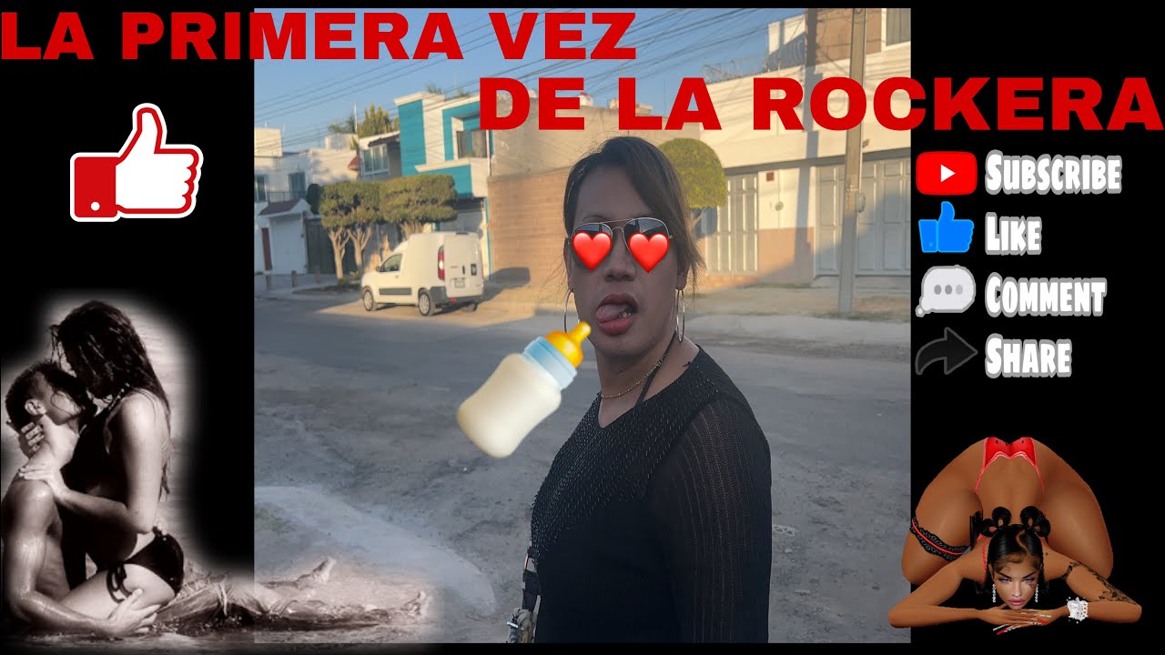 LA PRIMERA VEZ DE LA ROCKERA - YouTube