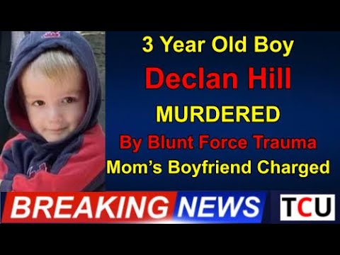 3 Year Old Boy - Declan Hill - MURDERED By Blunt Force Trauma - Mom’s ...