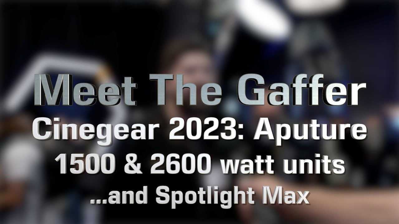 Meet The Gaffer #309: Cinegear 2023 Aputure - 1500 & 2600 watt units ...