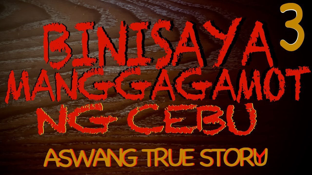 BINISAYA MANGGAGAMOT NG CEBU Part 3 (ASWANG TRUE STORY) - YouTube