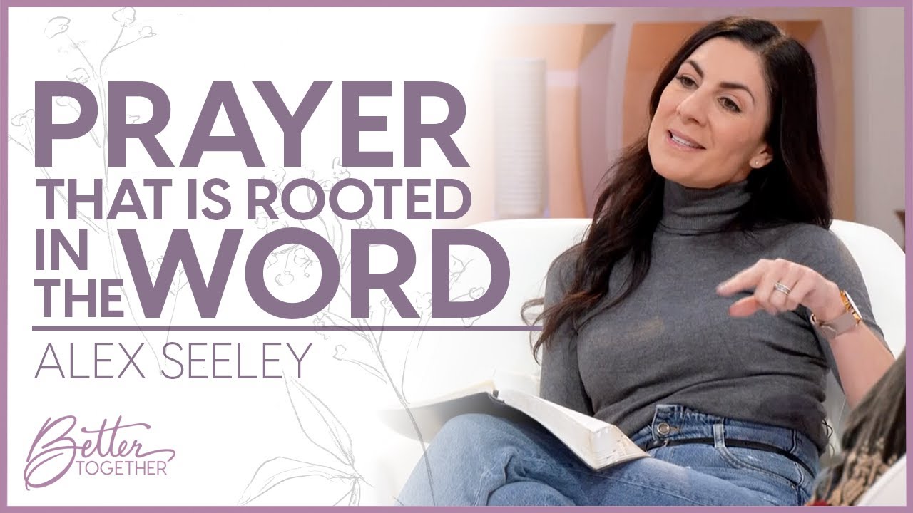 Alex Seeley: How You Can Pray God's Will Every Time | Better Together ...