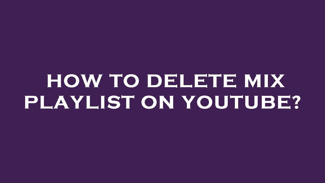 How to delete mix playlist on youtube? - YouTube