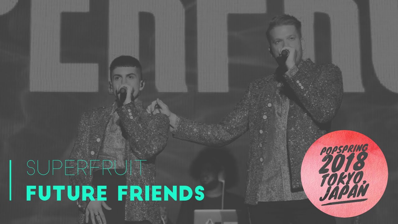 SUPERFRUIT - “Future Friends” (FINALE) | POPSPRING 2018 Tokyo, Japan ...