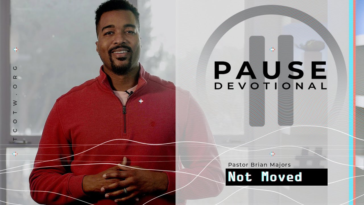 Not Moved | Pause Devo | Pastor Brian Majors - YouTube