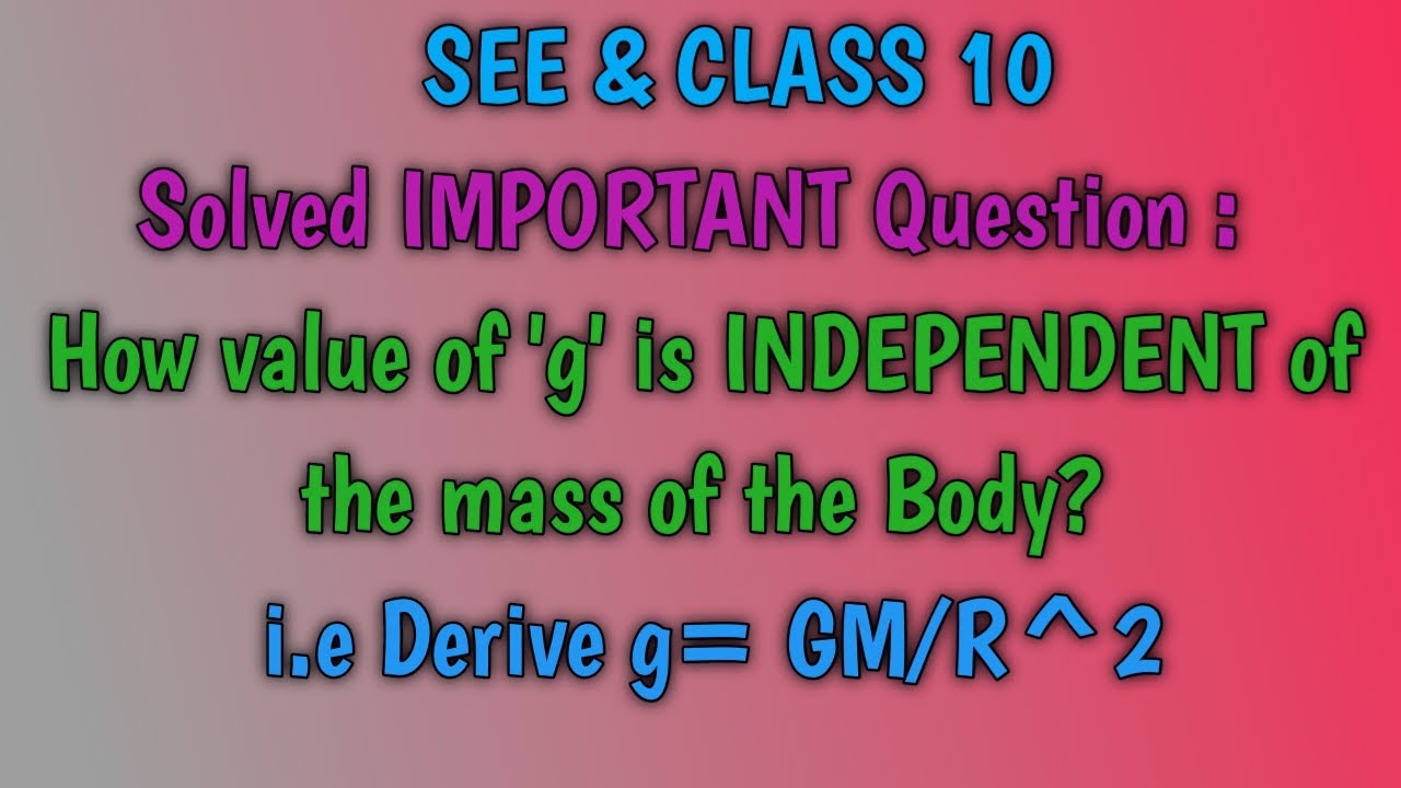 SEE & CLASS 10 II Derive: g=GM/R^2 & show g is INDEPENDENT of the MASS ...