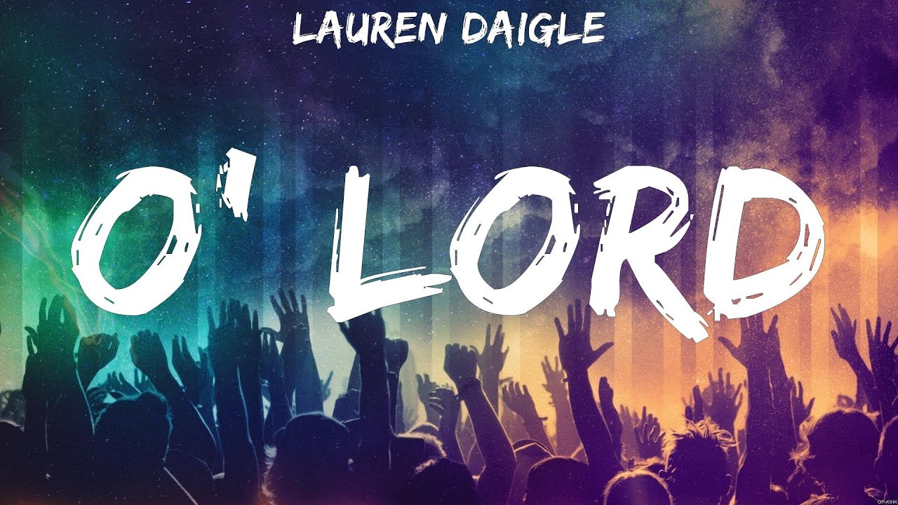 O' Lord - Lauren Daigle (Lyrics) | WORSHIP MUSIC - YouTube