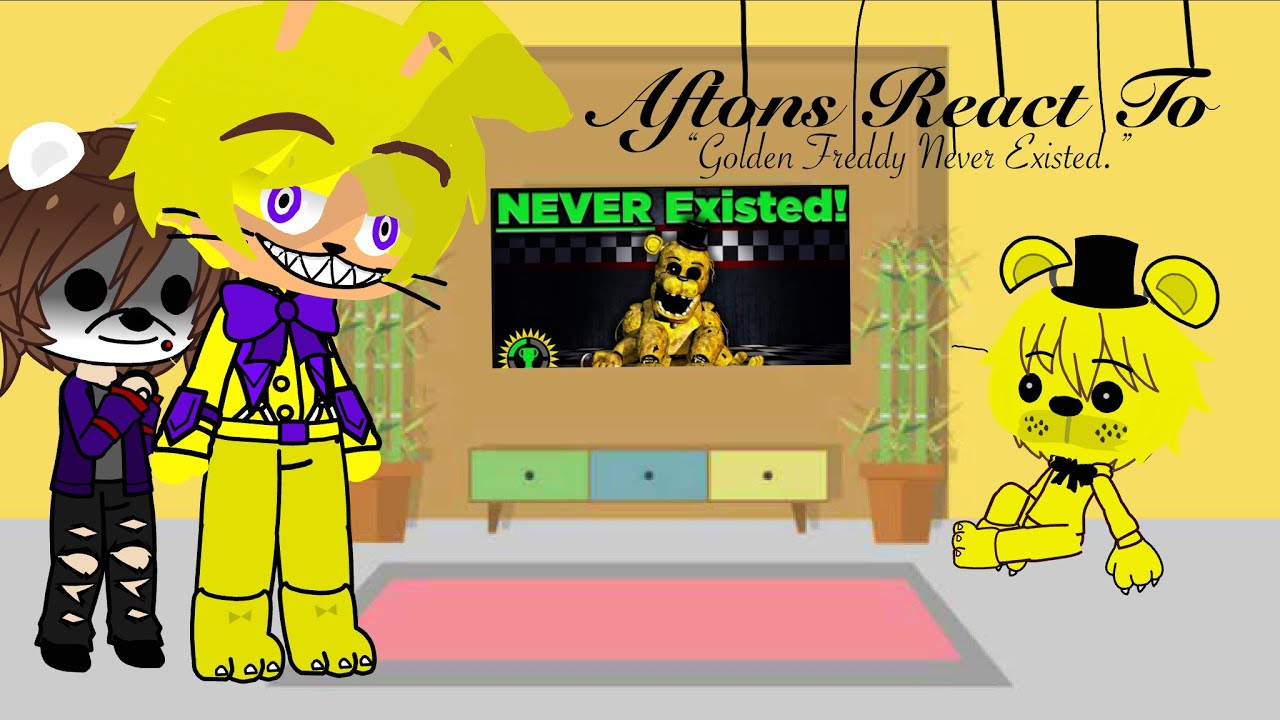 Afton’s React To “Golden Freddy Never Existed” - YouTube