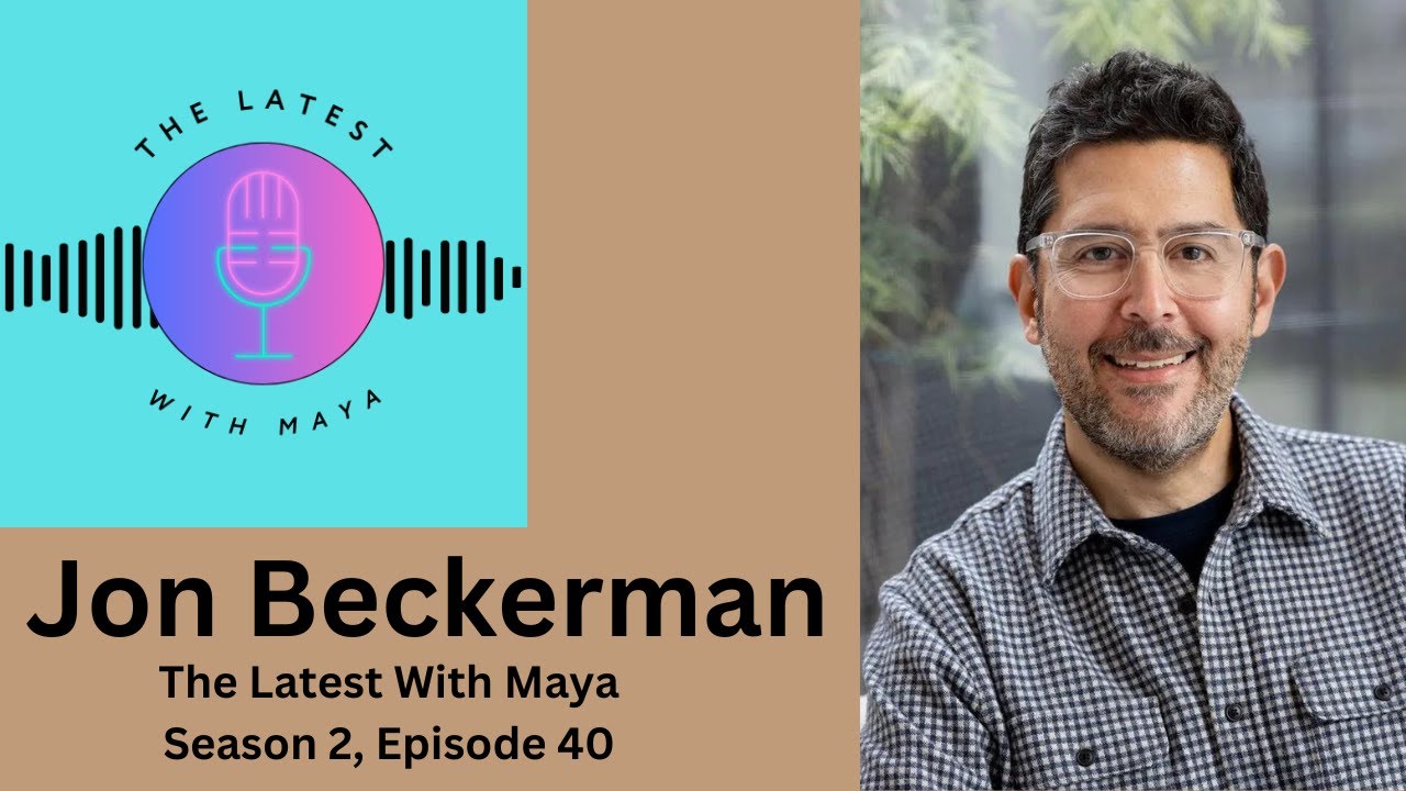 Jon Beckerman | The Latest With Maya- Season 2, Episode 40 - YouTube