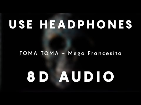 TOMA TOMA - Mega Francesita | 8D AUDIO