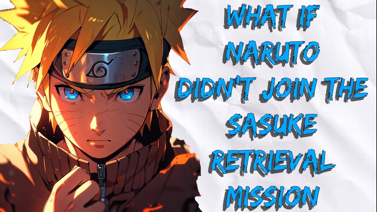 What if Naruto Never Joined the Sasuke Retrieval Mission | The Movie ...